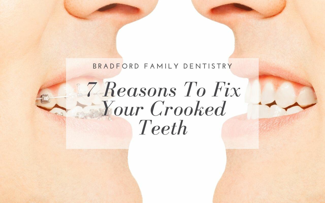 7 Reasons To Fix Your Crooked Teeth - Bradford Family Dentistry