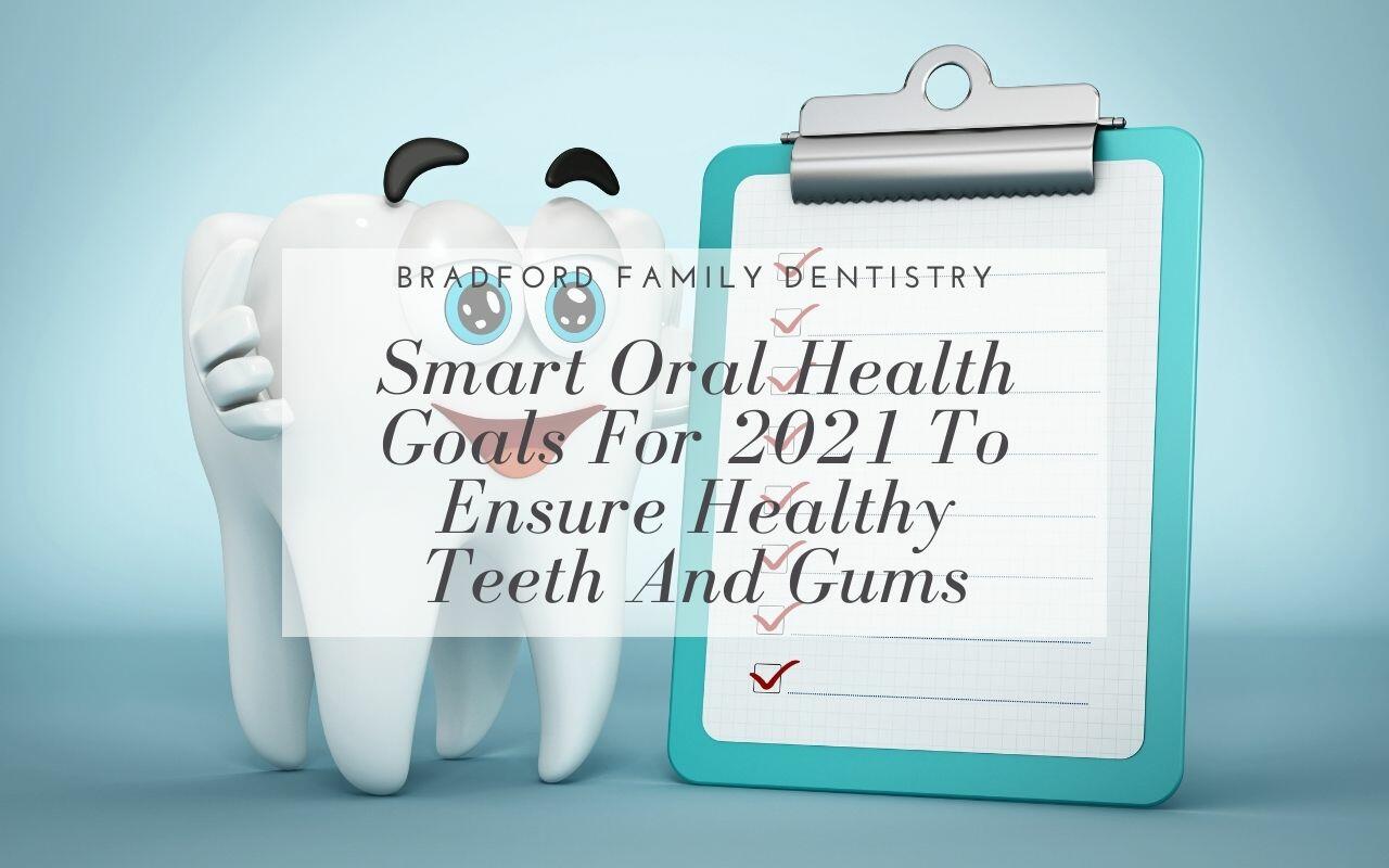 Smart Oral Health Goals For 2021 - Bradford Family Dentistry