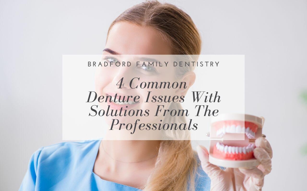 4 Common Denture Issues with Solutions from Professionals - Bradford ...