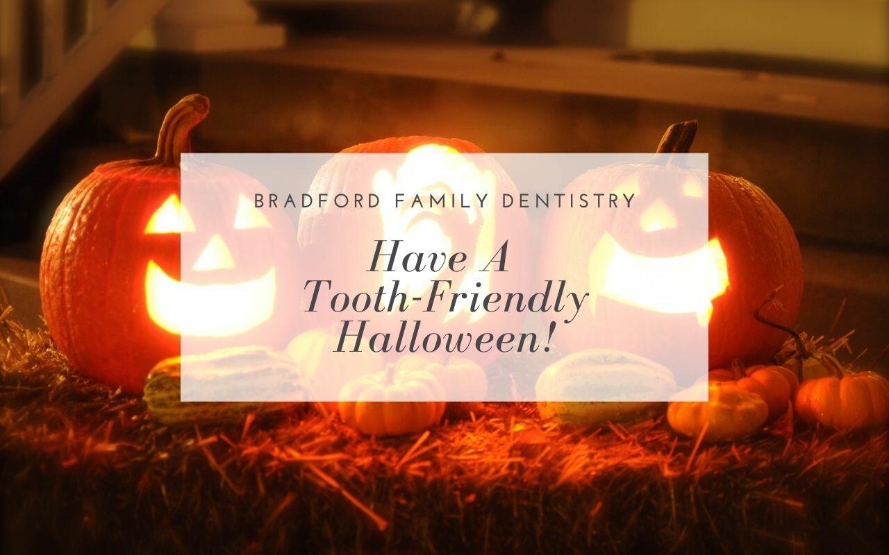 Have A Tooth-Friendly Halloween! - Bradford Family Dentistry