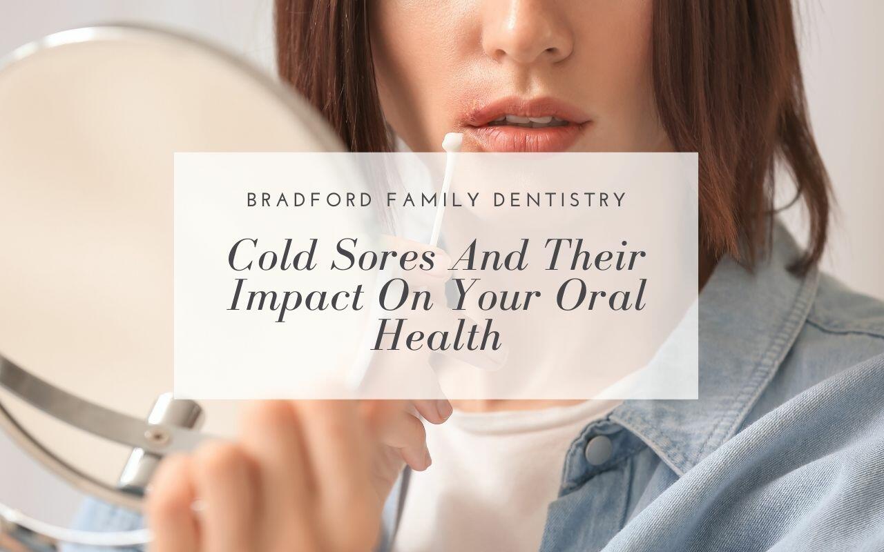 cold sores and their impact on oral health - Bradford Dentist ...