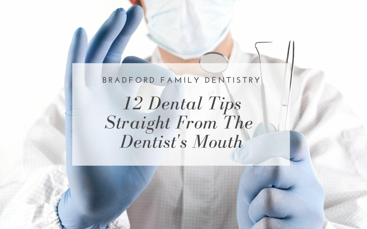 12 Dental Tips Straight From The Dentist's Mouth - Bradford Family ...
