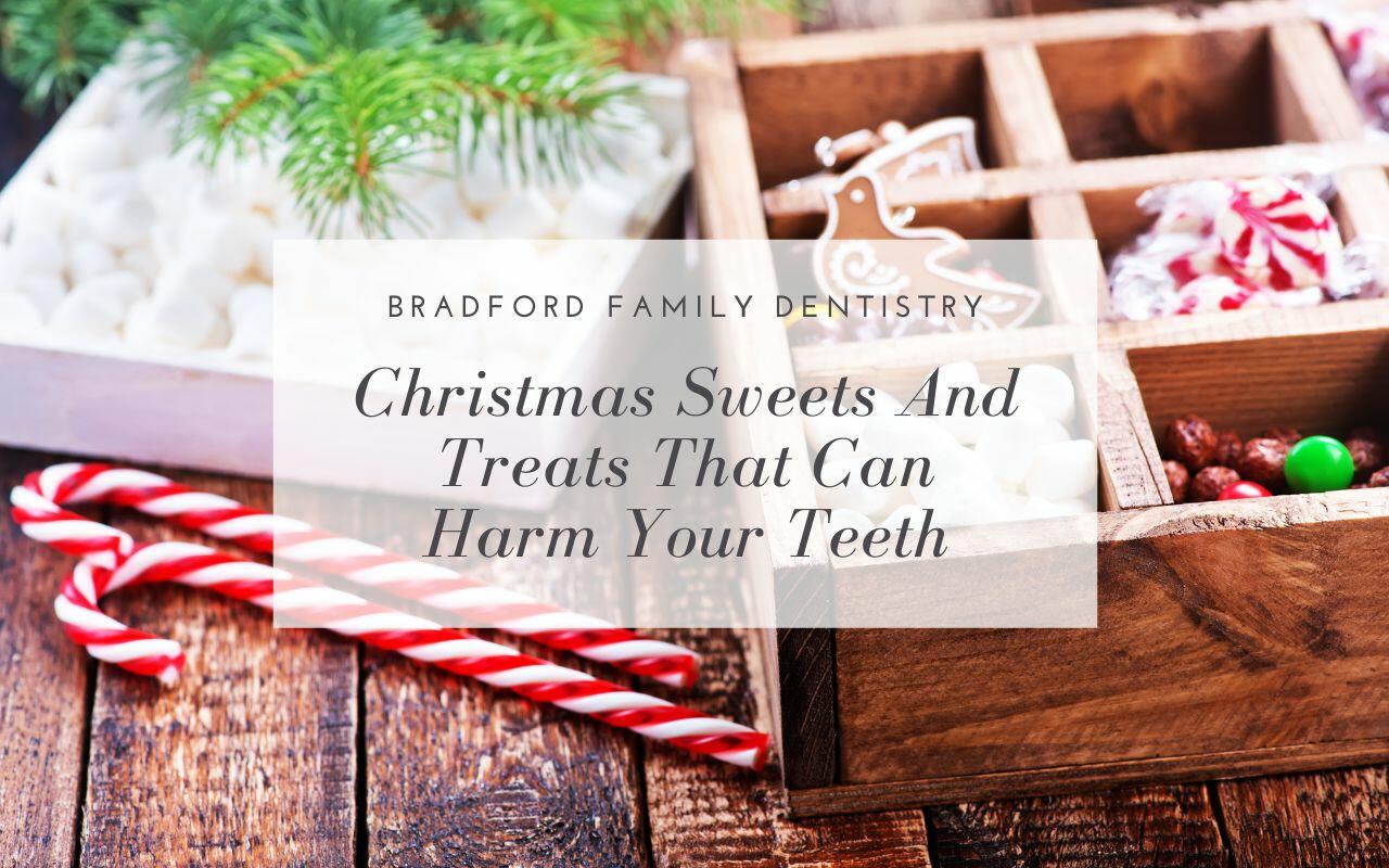 Christmas Sweets And Treats That Can Harm Your Teeth - Bradford Family ...