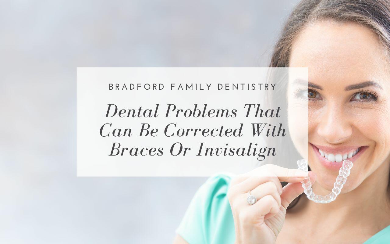 Dental Problems Corrected With Braces - Bradford Family Dentistry
