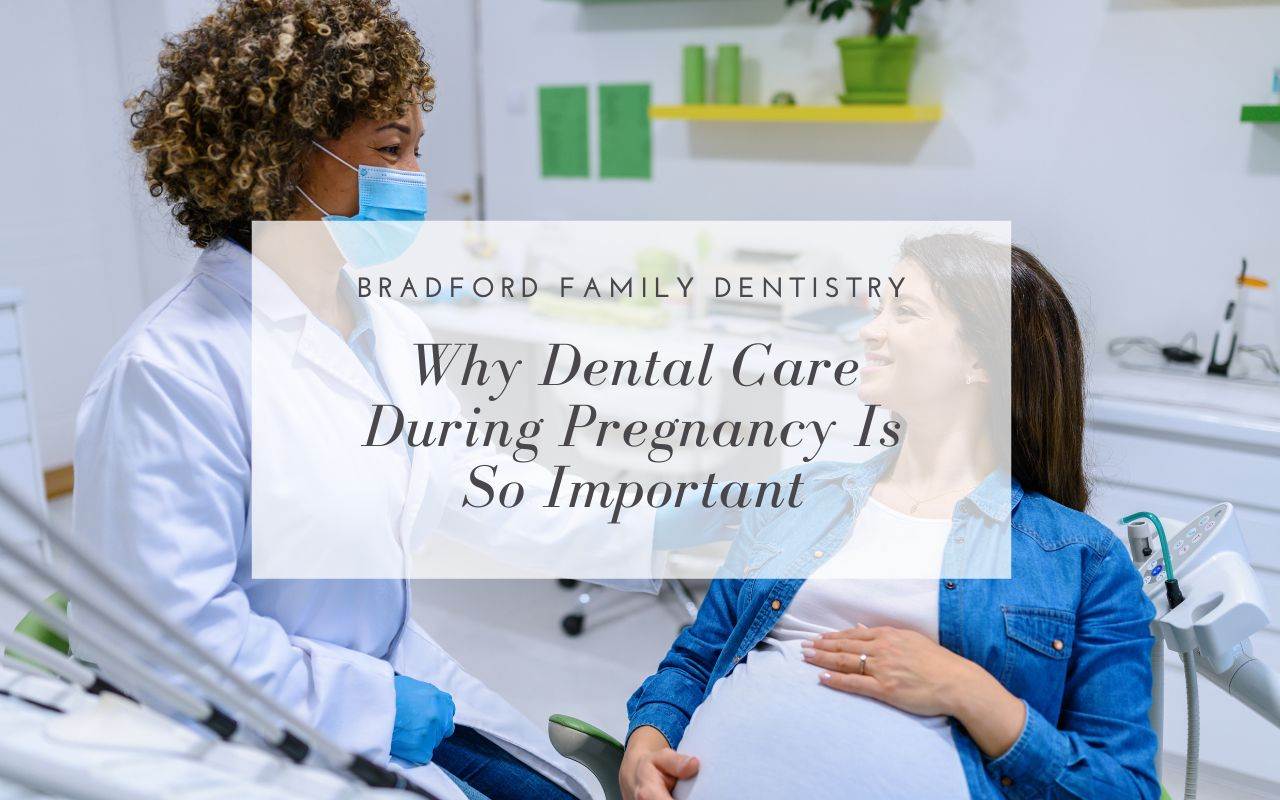 Why Dental Care During Pregnancy Is So Important - Bradford Family ...